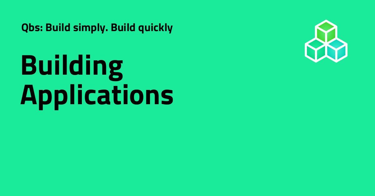 Building Applications - Qbs: Build simply. Build quickly